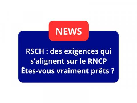 RSCH : des exigences qui s’alignent sur le RNCP